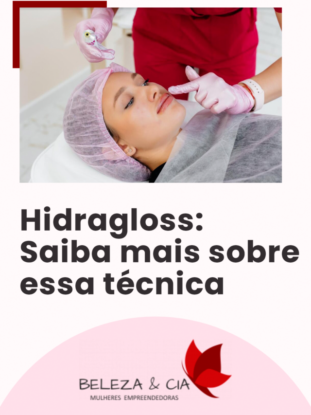 CONHEÇA A TÉCNICA HIDRAGLOSS - Beleza e Cia